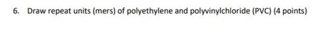Solved 6 Draw Repeat Units Mers Of Polyethylene And