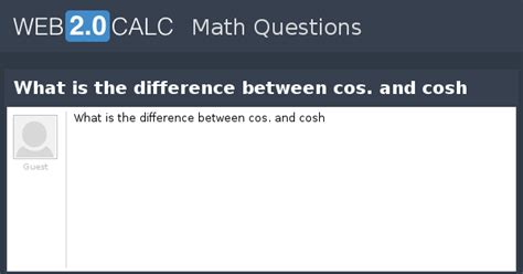 View Question What Is The Difference Between Cos And Cosh