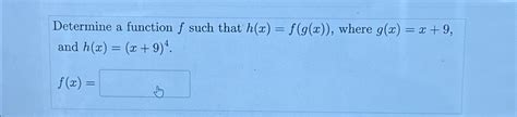 solved determine a function f ﻿such that h x f g x
