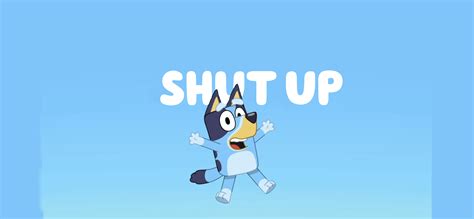 Shut Up Rbluey