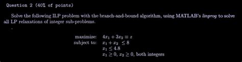 Solved Question 2 40 Of Points Solve The Following Ilp