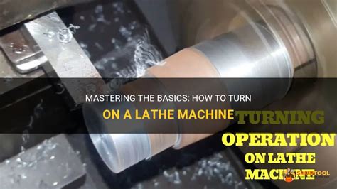 Mastering The Basics: How To Turn On A Lathe Machine | ShunTool