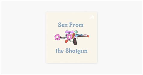 ‎sex From The Shotgun On Apple Podcasts ‎sex From The Shotgun On Apple Podcasts
