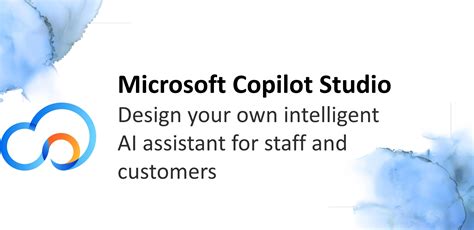 Microsoft Copilot Studio Design your own intelligent AI assistant for staff and customers ...