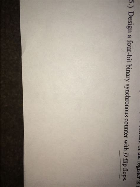 Solved Design A Four Bit Binary Synchronous Counter With D