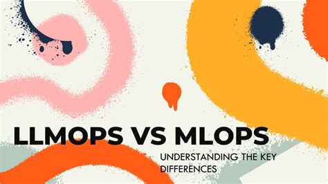 Llmops Vs Mlops