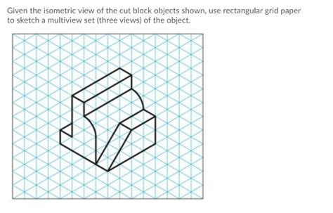 Solved Given The Isometric View Of The Cut Block Objects