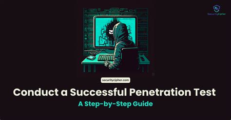 How To Conduct A Successful Penetration Test A Step By Step Guide Security Cipher