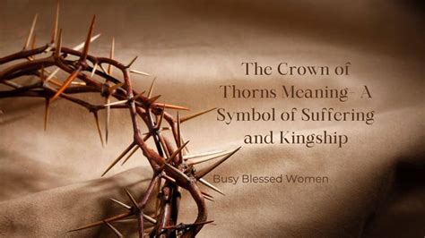 The Crown Of Thorns Meaning A Symbol Of Suffering And Kingship