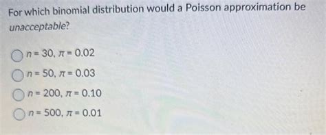 Solved For Which Binomial Distribution Would A Poisson