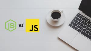 Node JS Vs JavaScript Top Differences Between Two Alpha Code