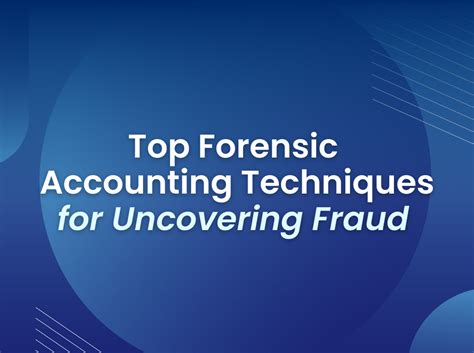Top Forensic Accounting Techniques For Uncovering Fraud Forensic
