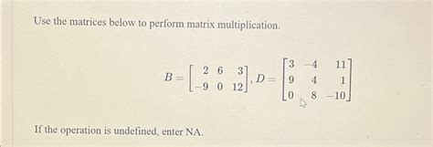 solved use the matrices below to perform matrix