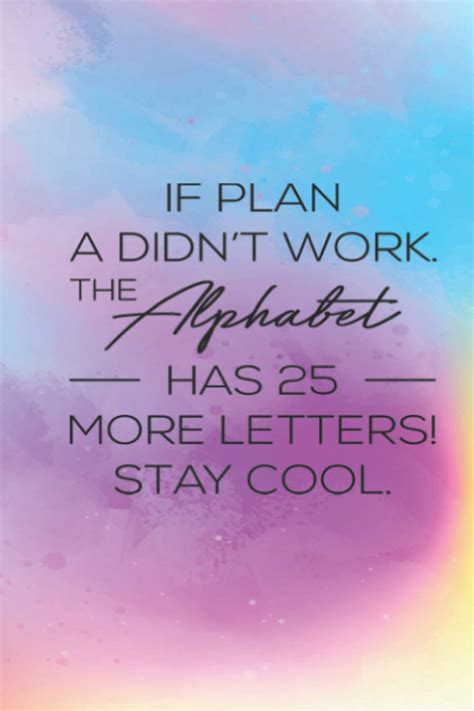 If Plan A Didn't Work The Alphabet Has More Letters Stay Cool: Notebook ...