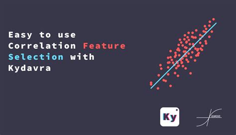 easy to use correlation feature selection with kydavra towards ai