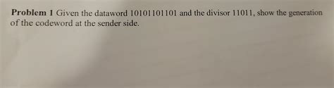 Solved Problem 1 Given The Dataword 10101101101 And The
