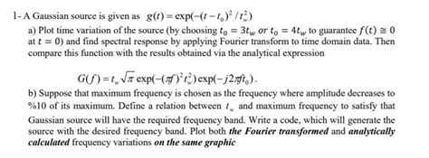 solved 1 a gaussian source is given as g t exp t