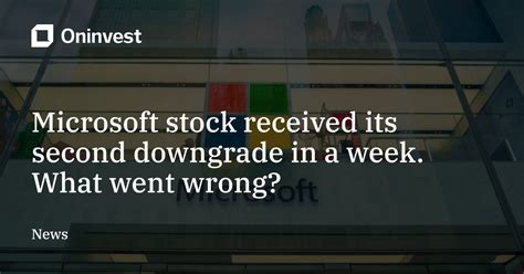Microsoft Stock Received Its Second Downgrade In A Week What Went