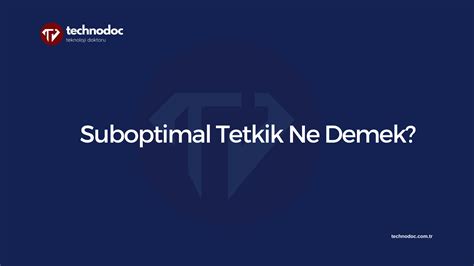 Suboptimal Tetkik Ne Demek Teknoloji Doktoru