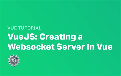 Creating A Websocket Server With Vuejs Javascript In Plain English