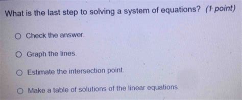 Solved What Is The Last Step To Solving A System Of Equations 1