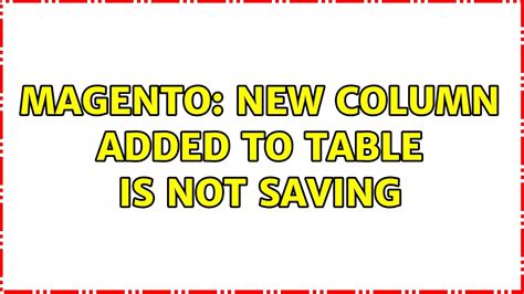Magento New Column Added To Table Is Not Saving 3 Solutions Youtube