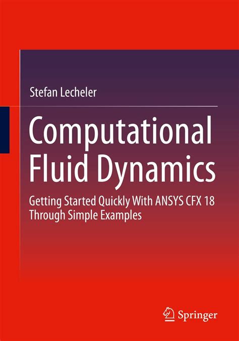 Computational Fluid Dynamics Getting Started Quickly With ANSYS CFX Through Simple Examples