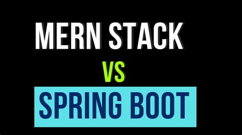 mern stack vs spring boot choosing the right technology stack for