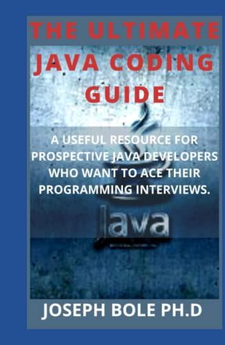 The Ultimate Java Coding Guide A Useful Resource For Prospective Java Developers Who Want To
