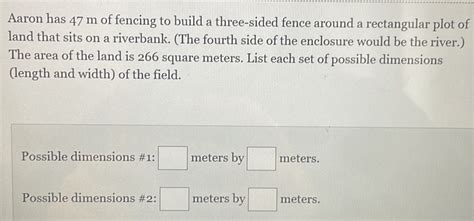 solved aaron has 47 m of fencing to build a three sided fence around a