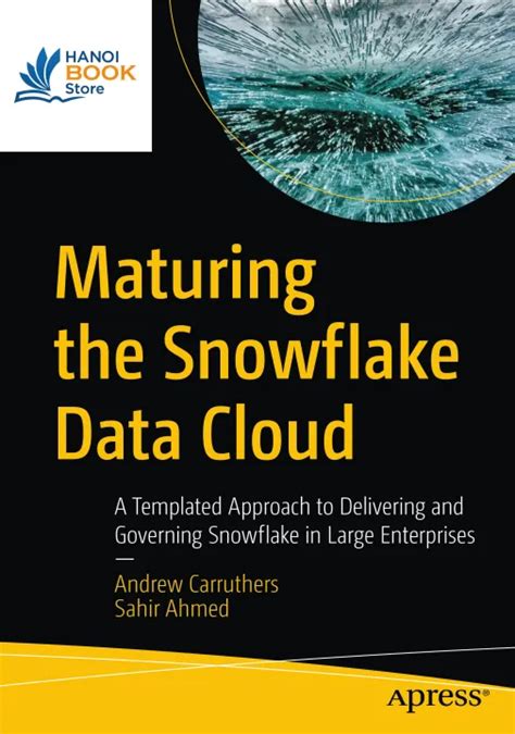 Sách Maturing The Snowflake Data Cloud A Templated Approach To Delivering