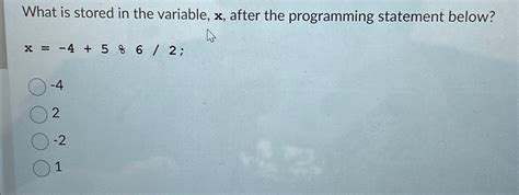 Solved What Is Stored In The Variable X ﻿after The