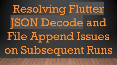 Resolving Flutter Json Decode And File Append Issues On Subsequent Runs Youtube