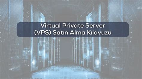 Virtual Private Server Vps Satın Alma Kılavuzu