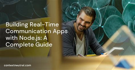 Building Real Time Communication Apps With Nodejs A Complete Guide Context Neutral