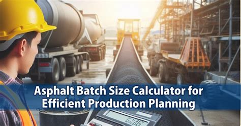 Asphalt Batch Size Calculator For Efficient Production Planning