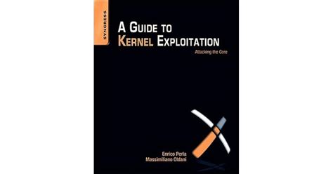 A Guide To Kernel Exploitation Attacking The Core By Enrico Perla