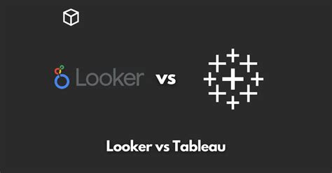Looker Vs Tableau Which One To Choose Programming Cube