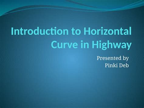 Introduction To Horizontal Curve In Highways Pptx