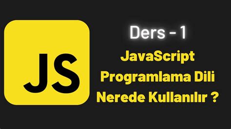 Javascript Ders 1 Javascript Programlama Dili Nerede Kullanılır Youtube
