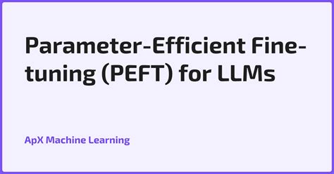 Parameter Efficient Fine Tuning Peft For Llms