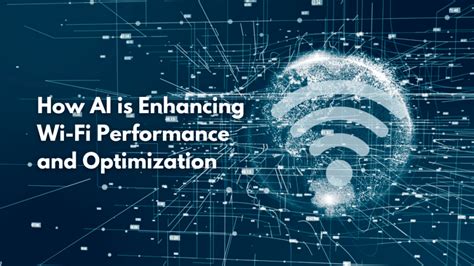 How Ai Is Enhancing Wi Fi Performance And Optimization