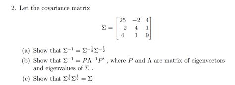 Solved 2 Let The Covariance Matrix Σ⎣⎡25−24−241419⎦⎤ A