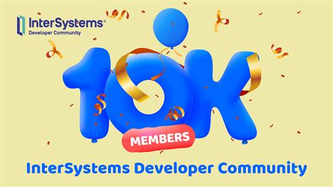 大突破：全球开发者社区已有1万名成员 中国开发者社区不到一年时间突破270人！增速全球第一！ Intersystems Developer