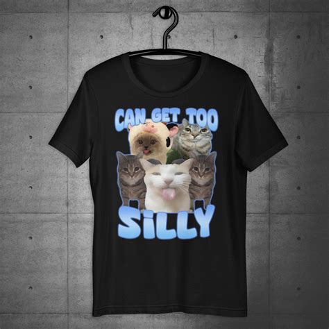 Can Get Too Silly Funny Cat Meme T Shirt Silly Cat Shirt Ironic Shirt