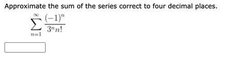Solved Approximate The Sum Of The Series Correct To Four Chegg Com