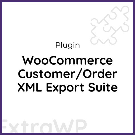 Woocommerce Customerorder Xml Export Suite Extrawp