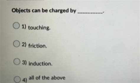Answered Objects Can Be Charged By 1 Touching 2 Friction 3 Induction