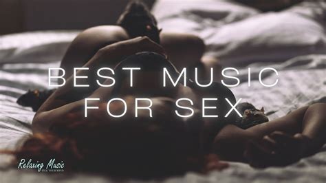 Best Music For Sex Chill Relax Ambient Sex Music 2023 Youtube