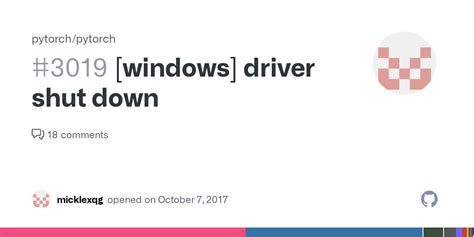 Windows Driver Shut Down · Issue 3019 · Pytorchpytorch · Github